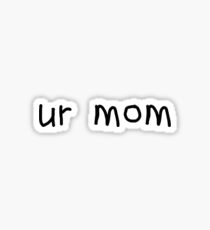 Ur Mom Gifts & Merchandise | Redbubble