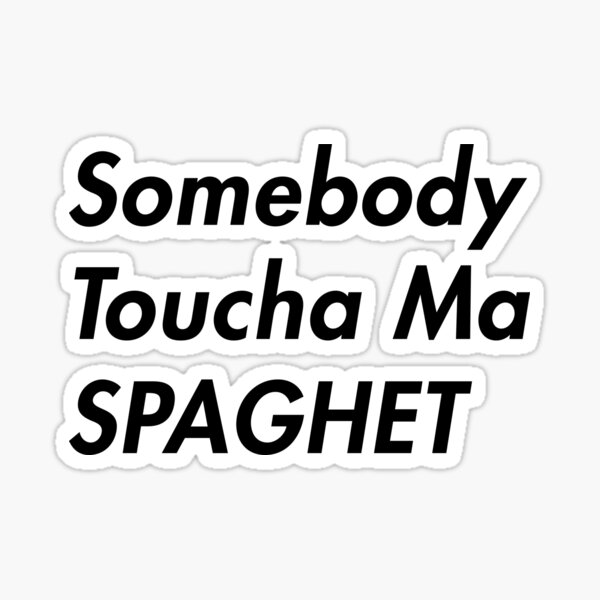 "Somebody Touched My Spaghet Meme" Sticker for Sale by bakayaro | Redbubble