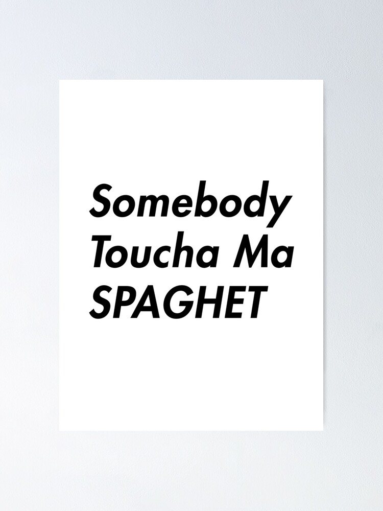 "Somebody Touched My Spaghet Meme" Poster by bakayaro | Redbubble