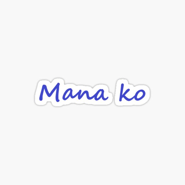 "" Mana ko " in Bisaya / Cebuano means " I'm finished " in English" Sticker for Sale by ...