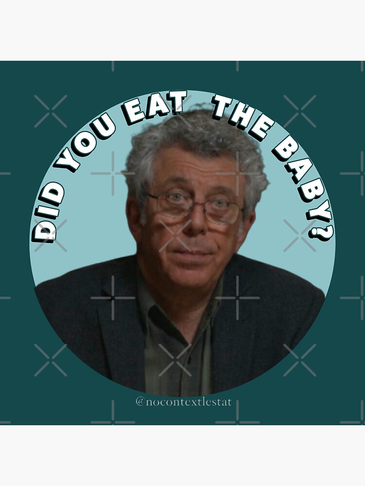 "Did you eat the baby?" Sticker for Sale by nocontextlestat | Redbubble