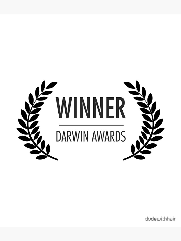 "Darwin Awards: Winner" Poster for Sale by dudewithhair | Redbubble
