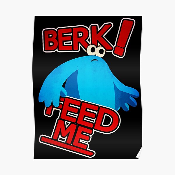 "Berk! Feed me!" Poster by Steampunkd | Redbubble