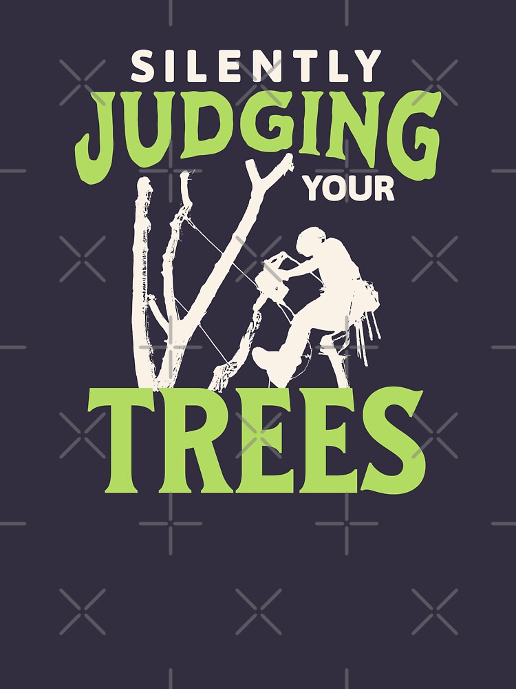 Silently Judging Your Trees - Gifts For Arborists | Essential T-Shirt ...