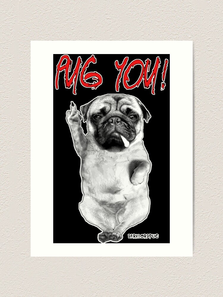 "PUG YOU!" Art Print by darklordpug | Redbubble