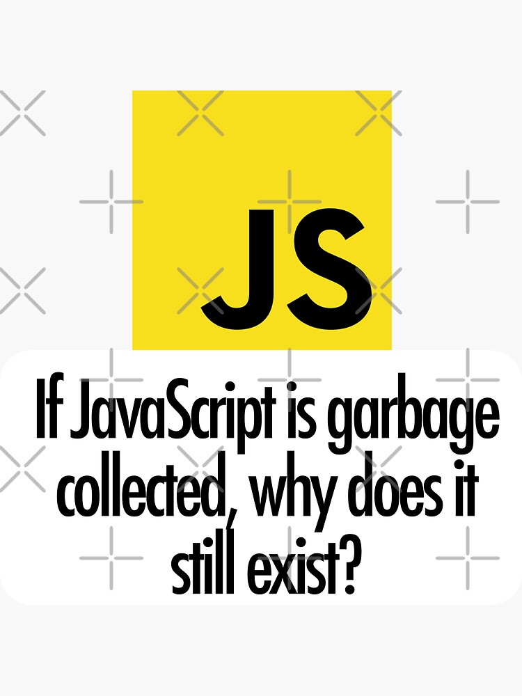"JavaScript is garbage collected" Sticker for Sale by unixorn | Redbubble