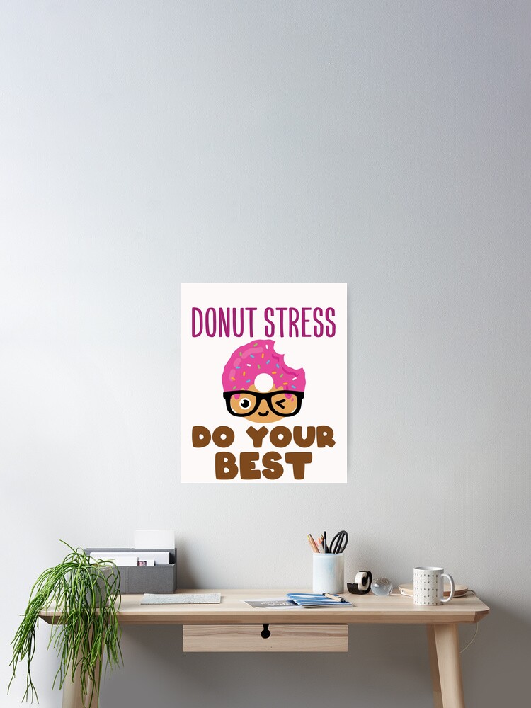 "Donut Stress Do Your Best Teacher Test Day" Poster for Sale by jaygo ...