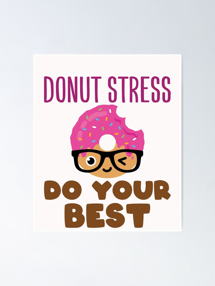 "Donut Stress Do Your Best Teacher Test Day" Poster for Sale by jaygo ...