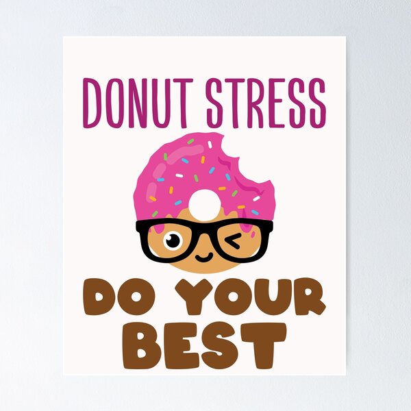 "Donut Stress Do Your Best Teacher Test Day" Poster for Sale by jaygo ...