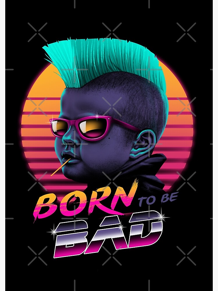 "Born to be Bad" Poster for Sale by vincenttrinidad | Redbubble