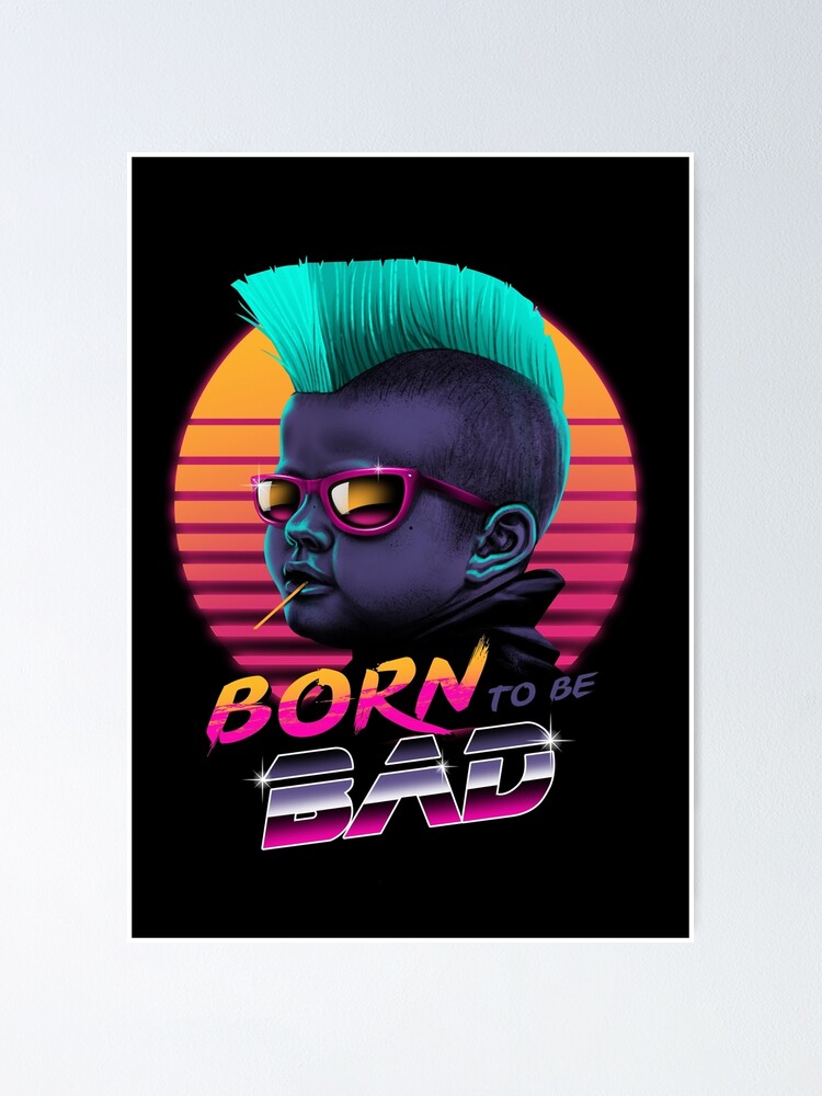 "Born to be Bad" Poster for Sale by vincenttrinidad | Redbubble