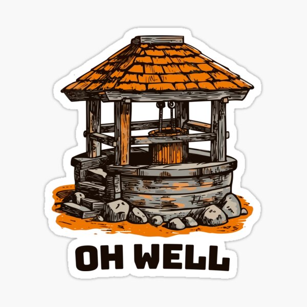 "Oh Well || Funny Water Well Quote || Vector Art" Sticker for Sale by ...
