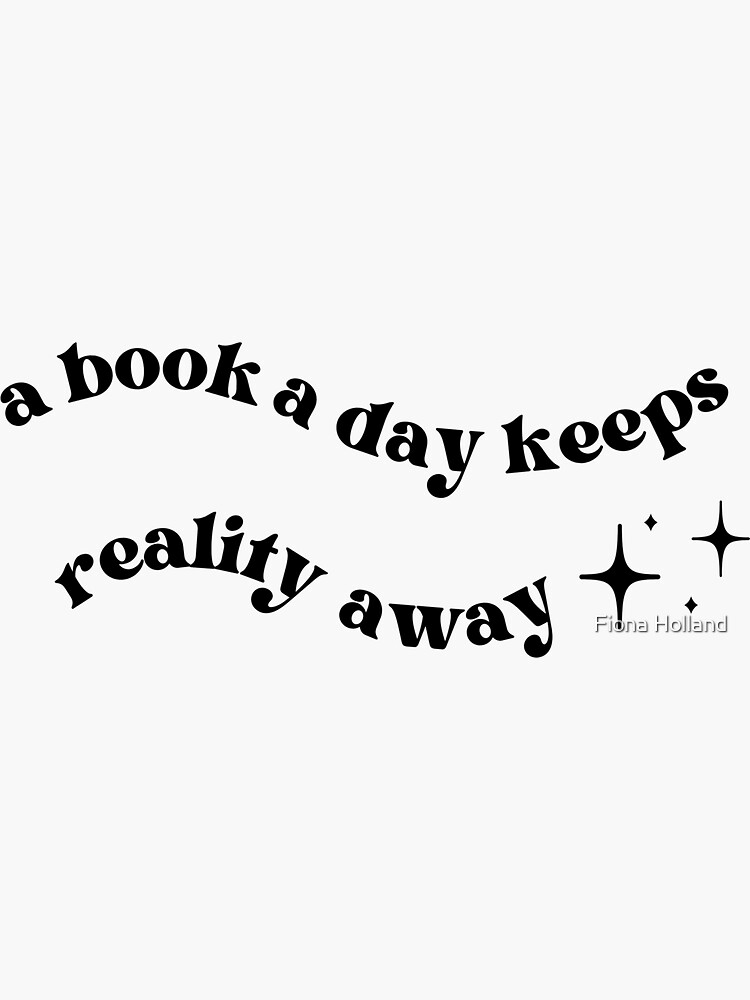 "A Book A Day Keeps Reality Away" Sticker for Sale by FionaH12 | Redbubble