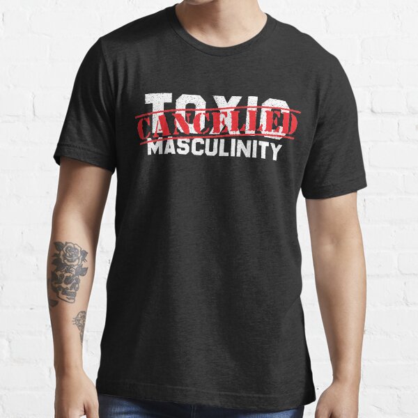 "Toxic Masculinity Is Cancelled" T-shirt for Sale by kjanedesigns ...