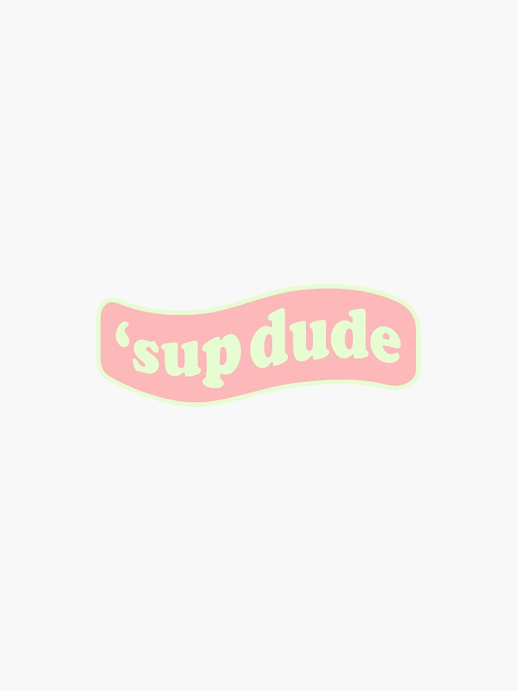 ""Sup dude" - qoute" Sticker for Sale by EarthJoy345 | Redbubble