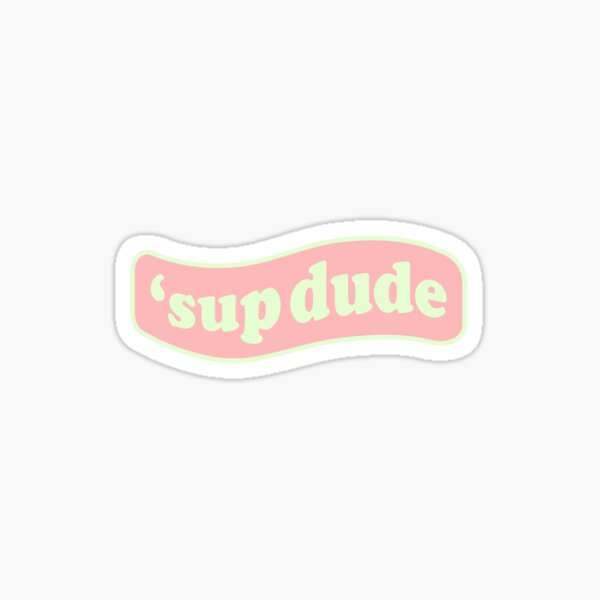 ""Sup dude" - qoute" Sticker for Sale by EarthJoy345 | Redbubble