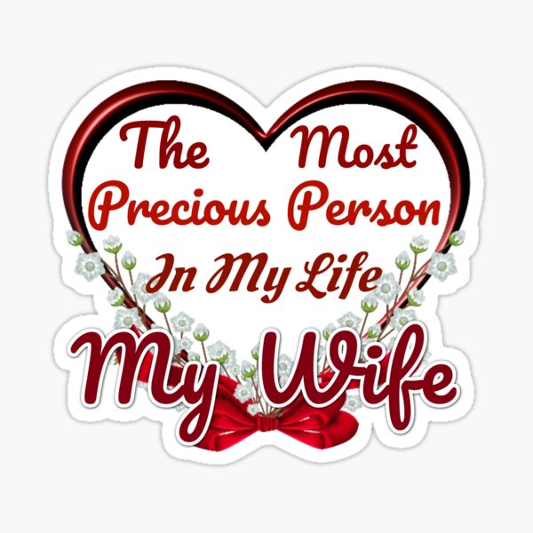 "The Most Precious Person In My Life "My Wife"" Sticker for Sale by ...