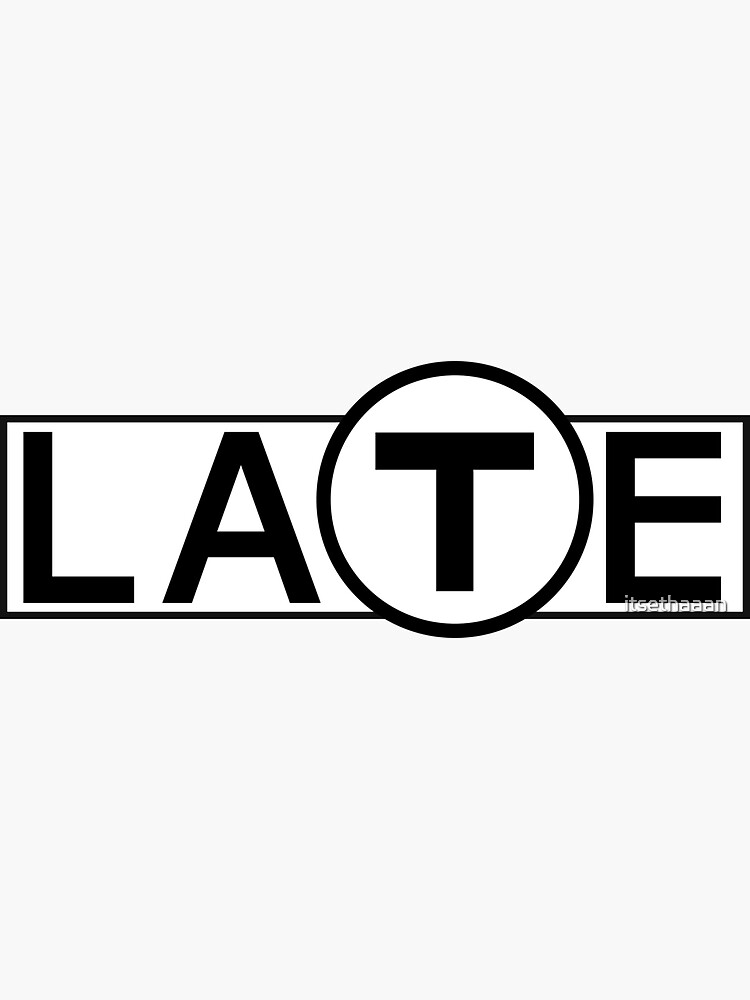 "Late" Sticker for Sale by itsethaaan | Redbubble