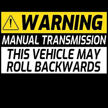 " Manual Transmission Manual Stick Shift Funny May Roll Backwards Sign ...