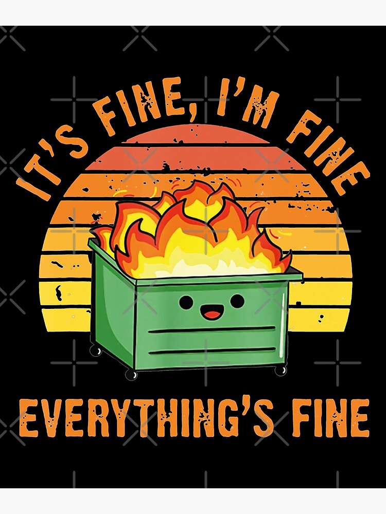 Dumpster Fire Everything's Is Fine Premium Matte Vertical Poster sold ...