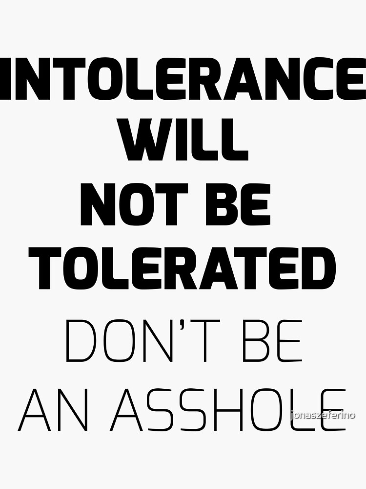 "Intolerance Will Not Be Tolerated" Sticker for Sale by jonaszeferino ...