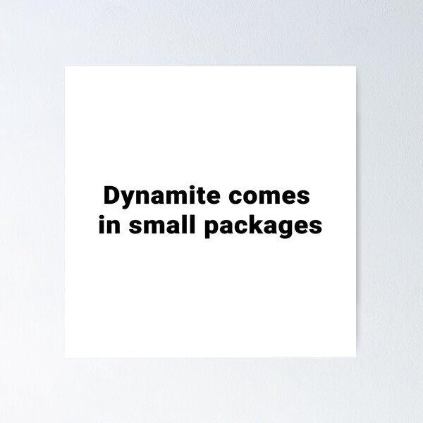 "Dynamite comes in small packages " Poster for Sale by LordSH | Redbubble
