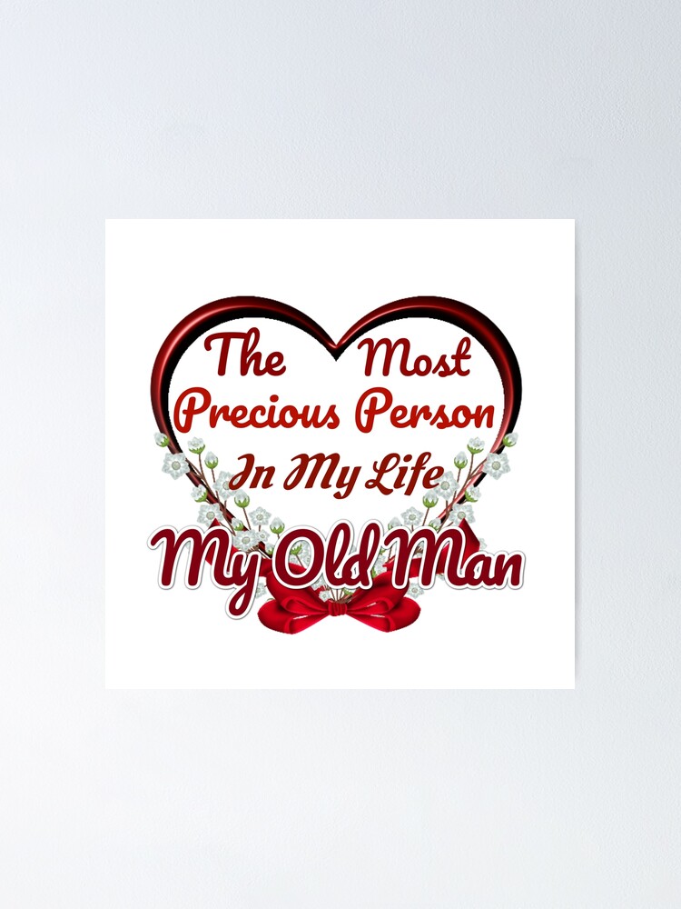 "The Most Precious Person In My Life "My Old Man" " Poster for Sale by ...