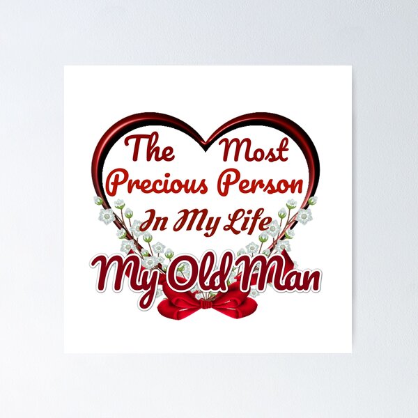 "The Most Precious Person In My Life "My Old Man" " Poster for Sale by ...