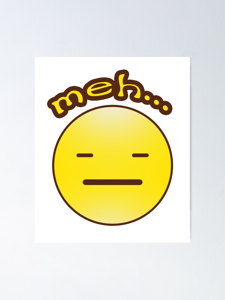 "Meh Feeling" Poster by Ultraleanbody | Redbubble