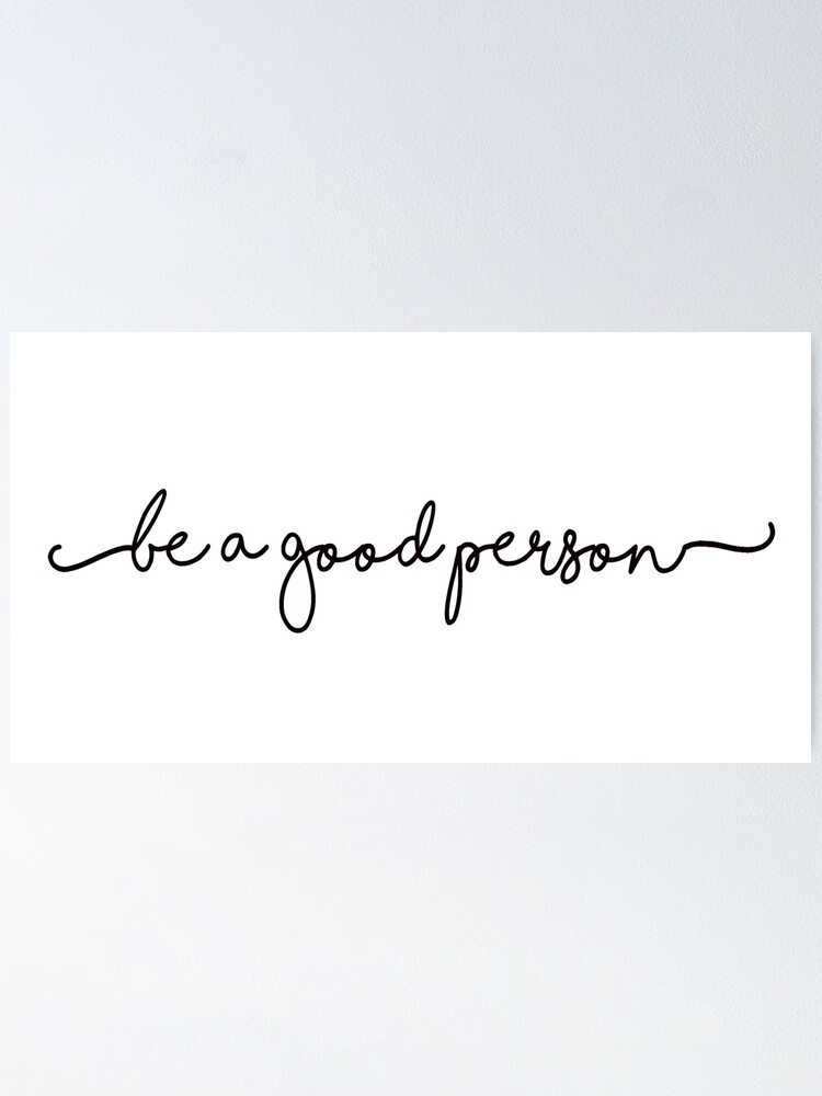 "BE A GOOD PERSON STICKER" Poster for Sale by sampalahnukart | Redbubble