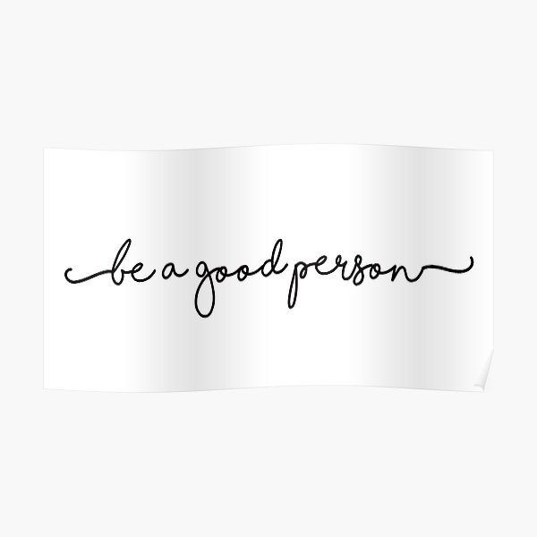 "BE A GOOD PERSON STICKER" Poster for Sale by sampalahnukart | Redbubble
