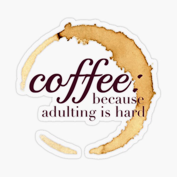 "Coffee Because Adulting is Hard Design" Sticker for Sale by cea010 ...