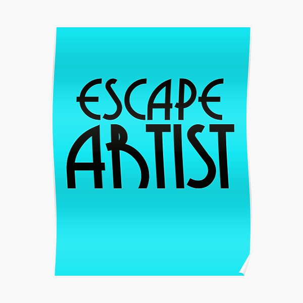 "Escape Artist " Poster for Sale by cringe0015 | Redbubble