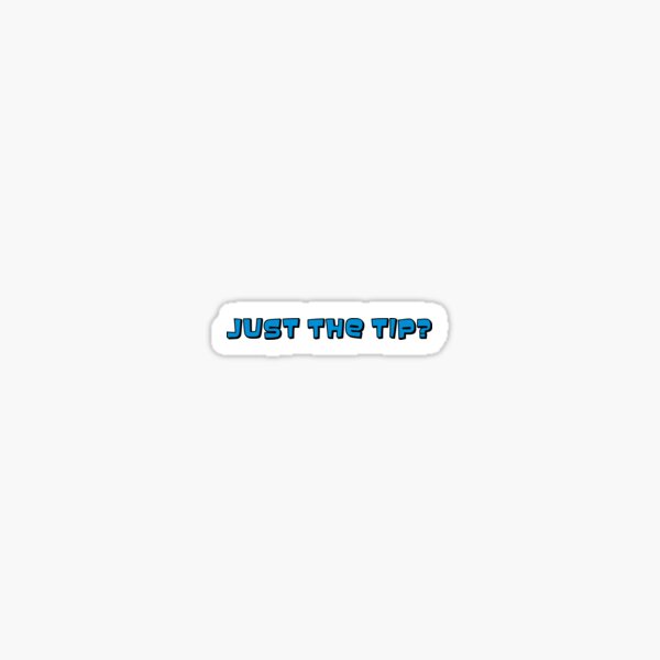 "Just The Tip" Sticker for Sale by KeiranFoley | Redbubble