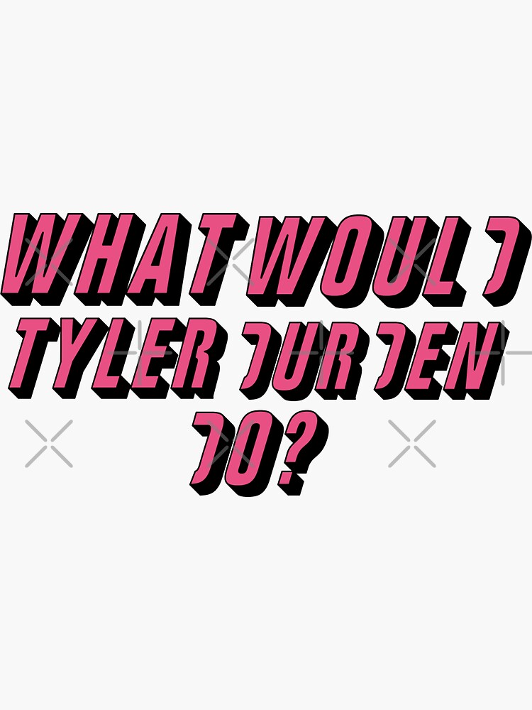 "What Would Tyler Durden Do?" Sticker for Sale by CandG-Emporium ...