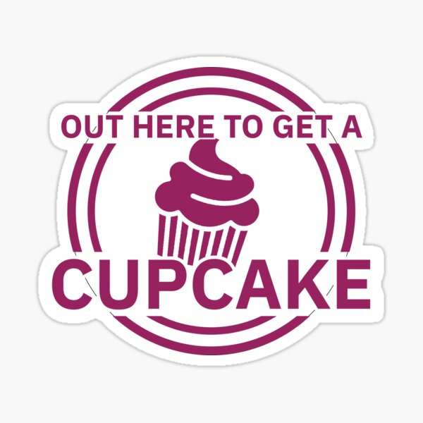 "Out here to get a Cupcake EDP445" Sticker for Sale by TheDeepMachine ...
