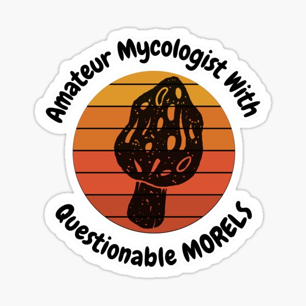 "Amateur Mycologist With Questionable Morels" Sticker for Sale by ...