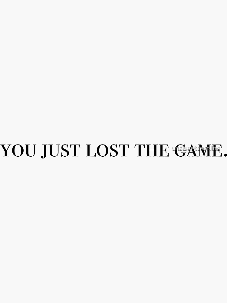 "You lost the game" Sticker for Sale by unsweetcaroline | Redbubble