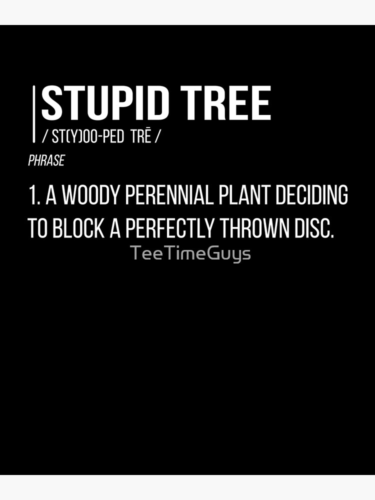 "Stupid Tree Definition V3" Poster for Sale by TeeTimeGuys | Redbubble