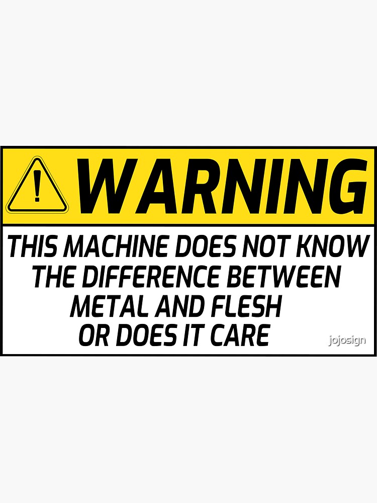 "Warning This Machine Does Not Know The Difference Between Metal And ...