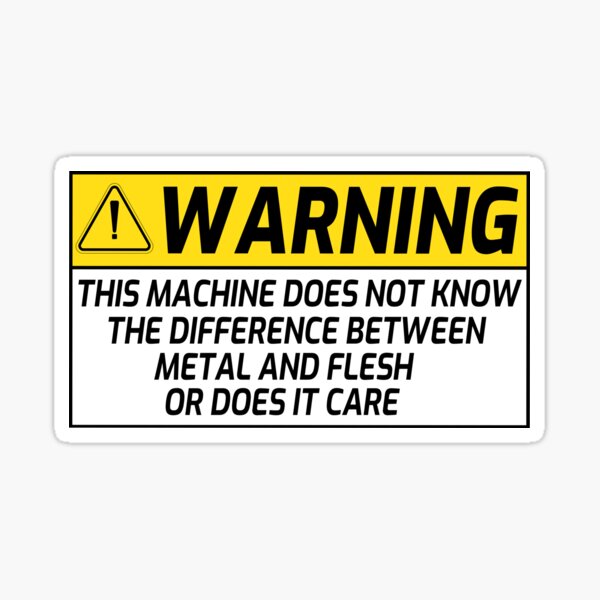 "Warning This Machine Does Not Know The Difference Between Metal And ...