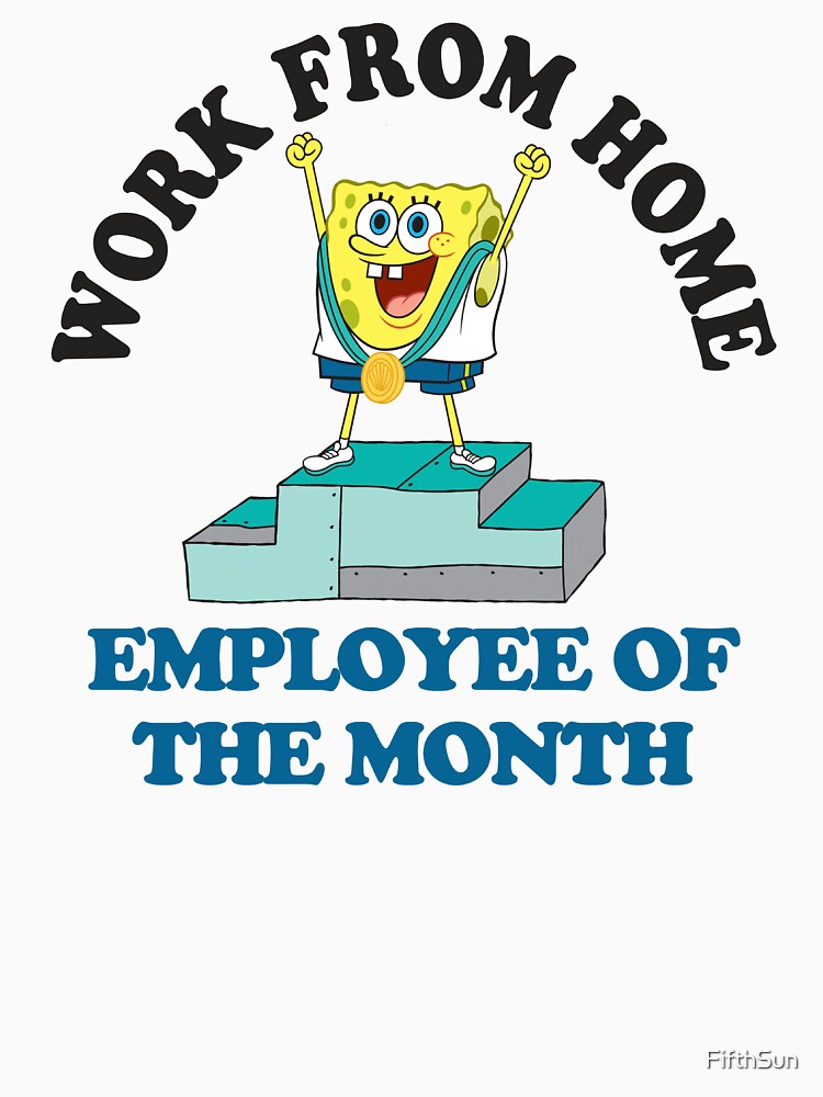 "SpongeBob SquarePants Work From Home Employee Of The Month" Classic T ...