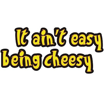 "It ain't easy being cheesy" Sticker for Sale by Crldesigns | Redbubble