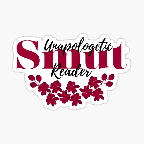 "Unapologetic Smut Reader" Sticker for Sale by SCcreative14 | Redbubble