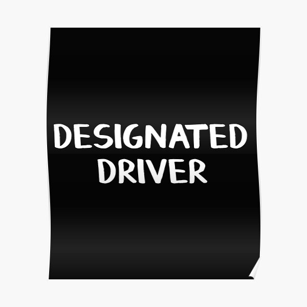 "Designated driver" Poster by allthetees | Redbubble