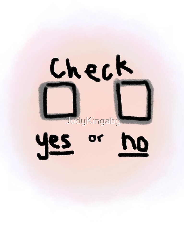 "Check-Yes or No" by JudyKingaby | Redbubble