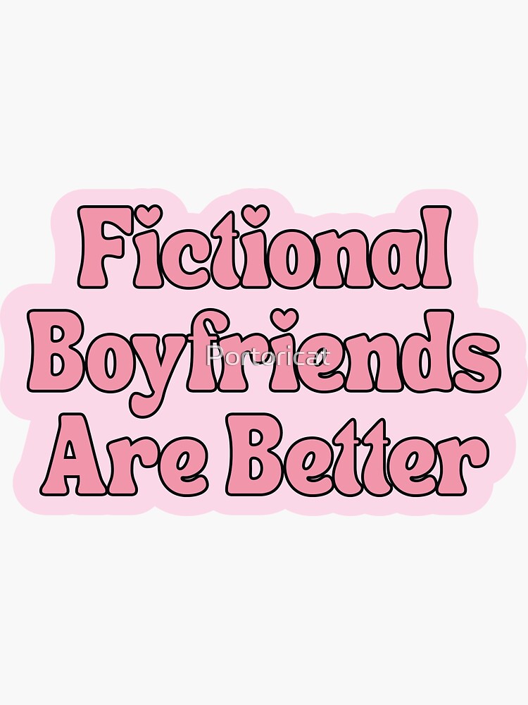 "Fictional boyfriends are better" Sticker for Sale by Portoricat ...
