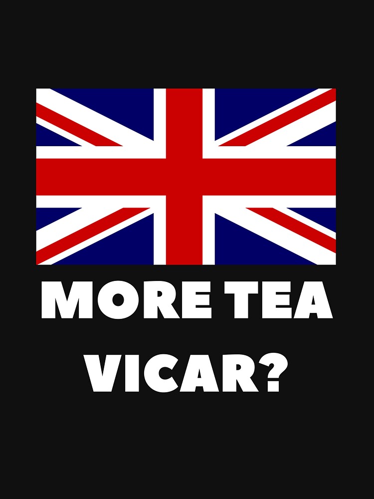 "More Tea Vicar? British Slang" T-shirt for Sale by Art-of-Comedy ...