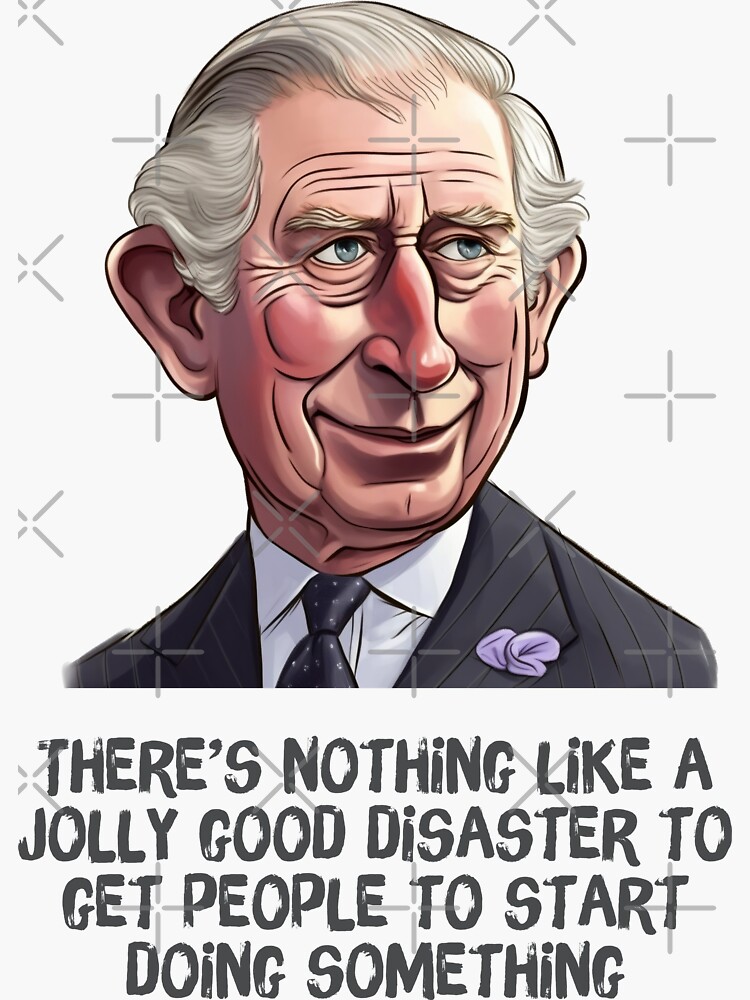 "King Charles Funny Quote Generative AI- There’s nothing like a jolly ...