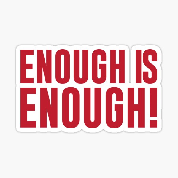 "Enough is enough" Sticker for Sale by MissDewi | Redbubble